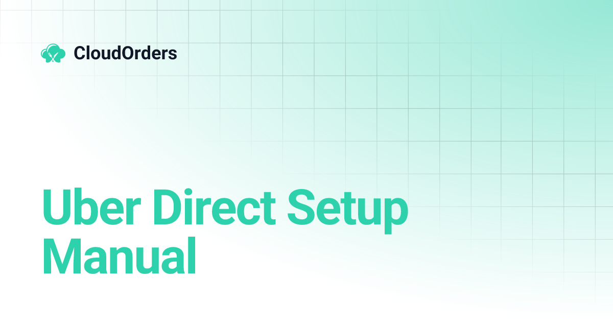 Uber Direct Setup Manual | CloudOrders